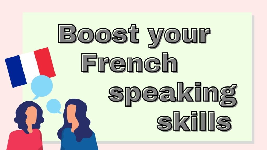 3 Ways To Boost Your French Speaking Skills | Easy French